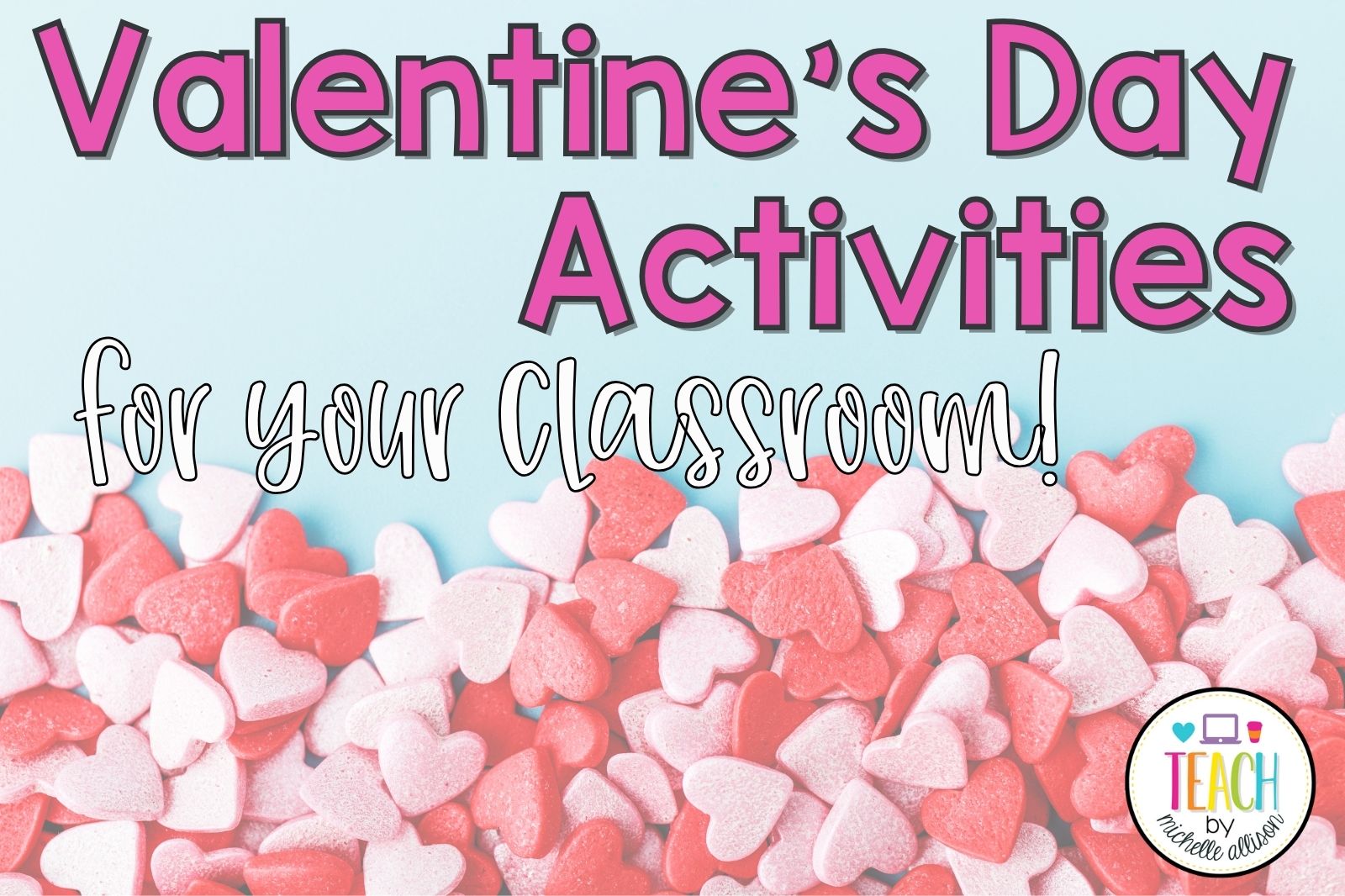 5 Fun And Easy Valentine's Day Activities For Your Classroom